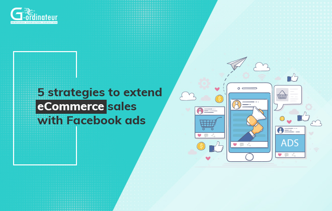 5 Strategies to Extend E-Commerce sales with Facebook ads | G-Ordinateur